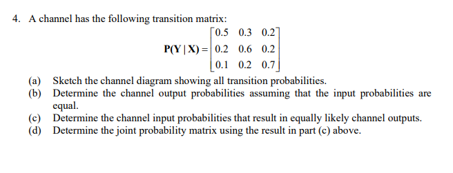 Solved 4. A channel has the following transition matrix: | Chegg.com