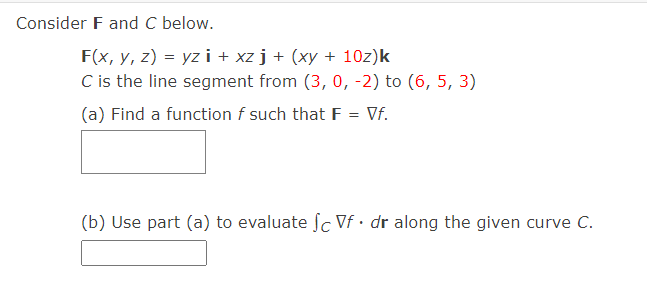 Solved Consider F and C below. F(x,y,z)=yzi+xzj+(xy+10z)k C | Chegg.com