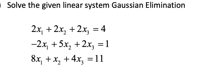 Solved Solve the given linear system Gaussian Elimination = | Chegg.com