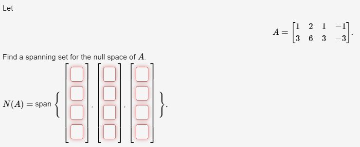 Solved Find a spanning set for the null space of A A = [ 1 | Chegg.com