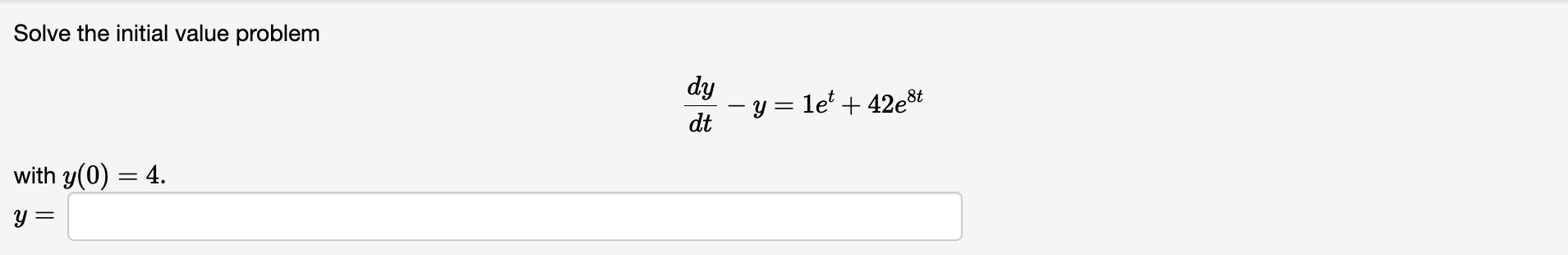 Solved Solve the initial value problem dtdy−y=1et+42e8t with | Chegg.com