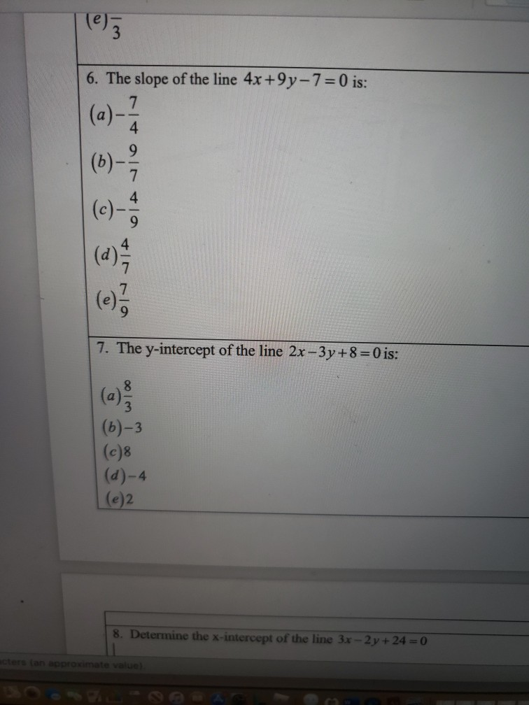 Solved le) 3 6. The slope of the line 4x +9y-7= 0 is: (a)- 4 | Chegg.com