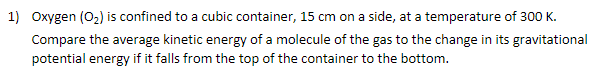 Solved 1) Oxygen (O2) is confined to a cubic container, 15 | Chegg.com