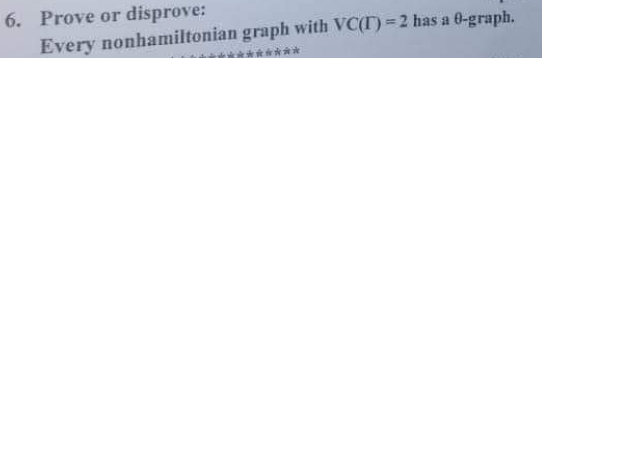 Solved 6. Prove or disprove: Every nonhamiltonian graph with | Chegg.com
