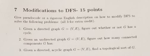Solved 7 Modifications to DFS- 15 points Give pseudocode or | Chegg.com