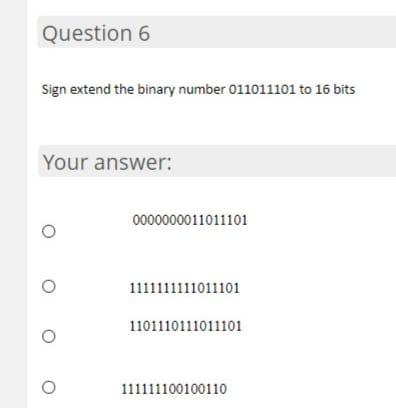 Solved Question 6 Sign extend the binary number 011011101 to | Chegg.com