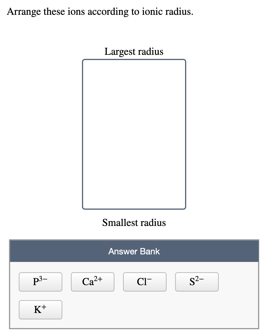 Solved Arrange these ions according to ionic radius. Largest | Chegg.com