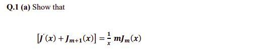 Solved Q.1 (a) Show that []} (x) + Jm+1(x)] = = m)m(x) | Chegg.com