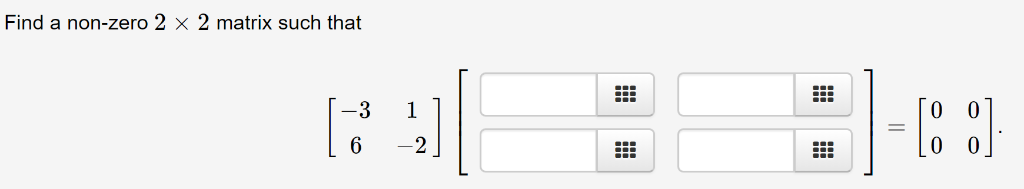 Solved Find a non-zero 2 × 2 matrix such that 6 -2 | Chegg.com