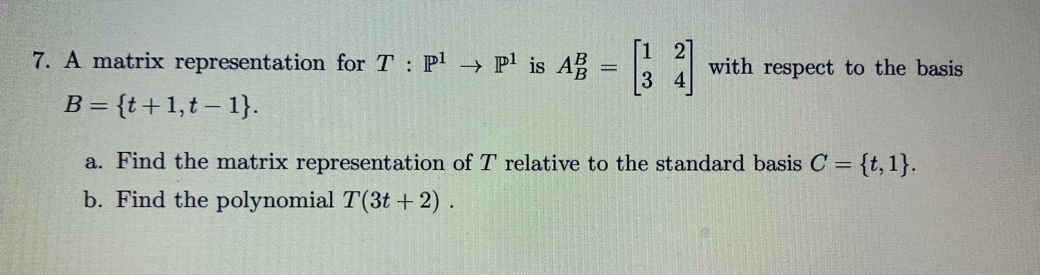 Solved 7. A matrix representation for \\( T: \\mathbb{P}^{1} | Chegg.com