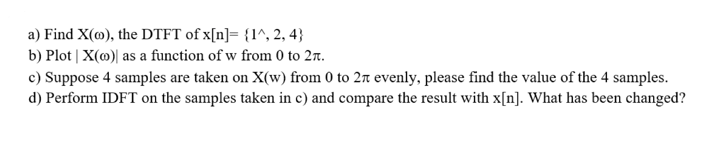 Solved a) Find X(ω), the DTFT of x[n]={1∧,2,4} b) Plot | Chegg.com