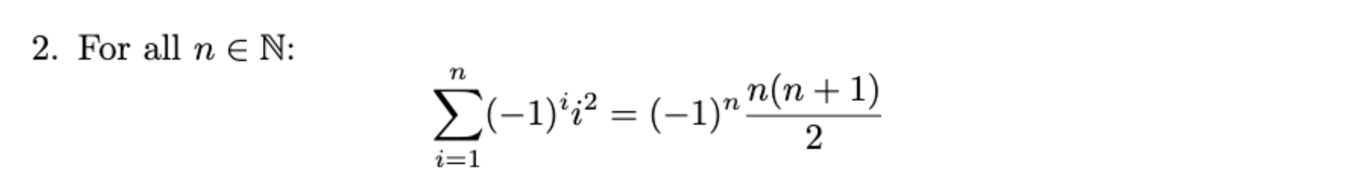 Solved 2. For all n∈N : ∑i=1n(−1)ii2=(−1)n2n(n+1) | Chegg.com
