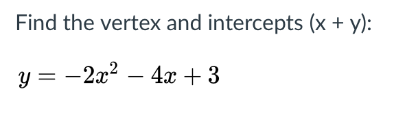 Solved Find the vertex and intercepts (x + y): y = –2x2 - 4x | Chegg.com