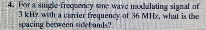 Solved 4. For a single-frequency sine wave modulating signal | Chegg.com