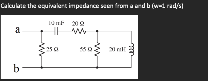 Solved Calculate the equivalent impedance seen from a and b | Chegg.com