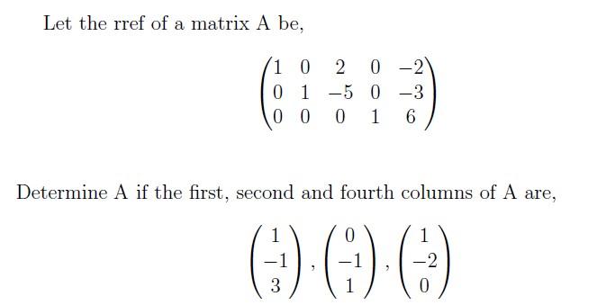 Solved Let the rref of a matrix A be, - 1 0 0 1 0 0 2 0 - 2 | Chegg.com