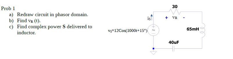 Solved 30 Prob 1 a) Redraw circuit in phasor domain. b) Find | Chegg.com