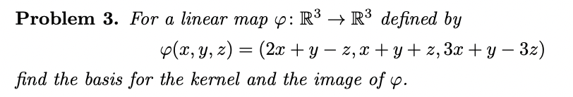 Solved Problem 3. For a linear map φ:R3→R3 defined by | Chegg.com