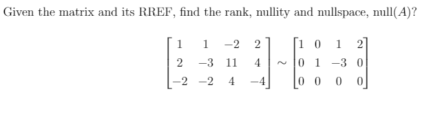 Solved Given the matrix and its RREF, find the rank, nullity | Chegg.com