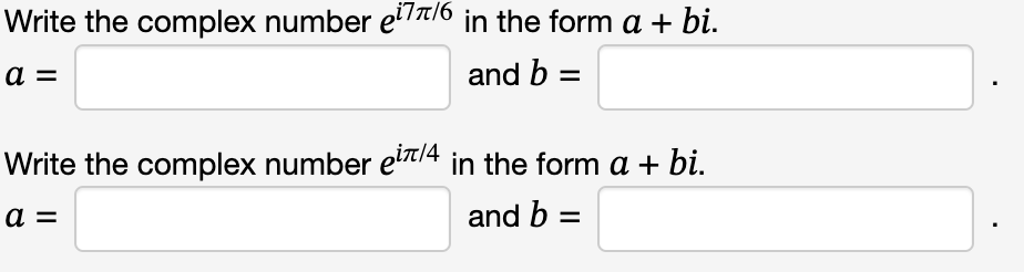 Solved Write the complex number ei7π/6 in the form a+bi. a= | Chegg.com