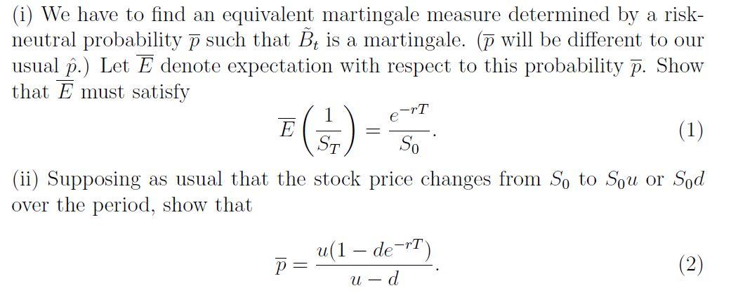 Solved (i) We have to find an equivalent martingale measure | Chegg.com