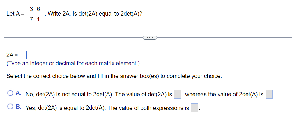 Solved Let A=[3761]. Write 2A. Is det(2A) equal to 2det(A)? | Chegg.com