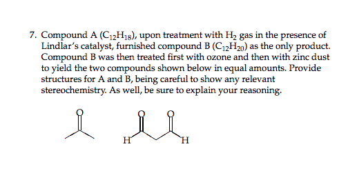 Solved 7. Compound A (C12H18), upon treatment with H2 gas in | Chegg.com
