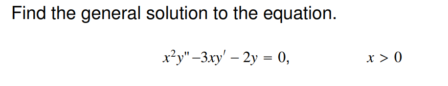 Solved Find the general solution to the equation. x2y" –3xy' | Chegg.com