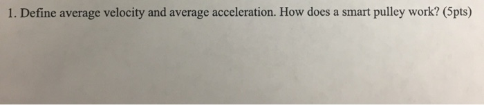 Solved 1. Define average velocity and average acceleration. | Chegg.com