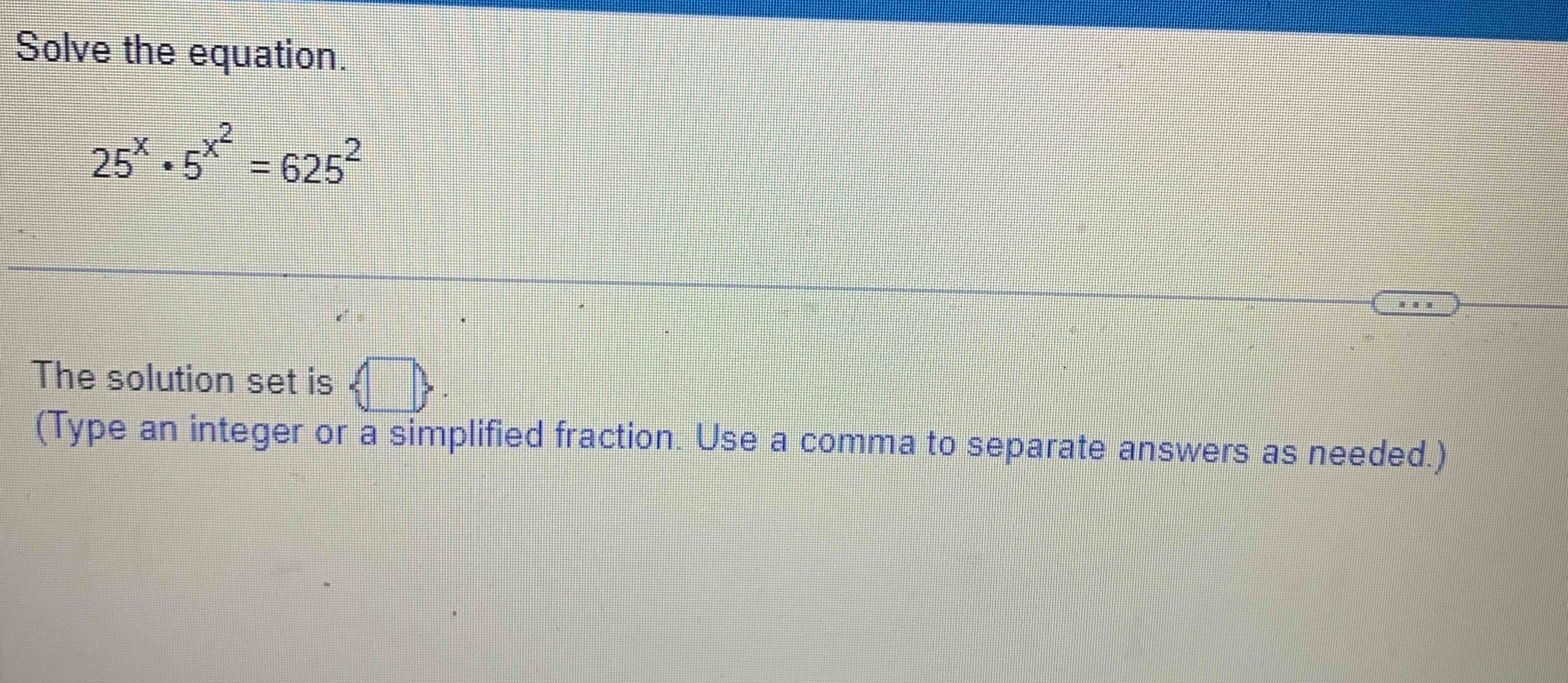 Solved Solve the equation.25x*5x2=6252The solution set | Chegg.com