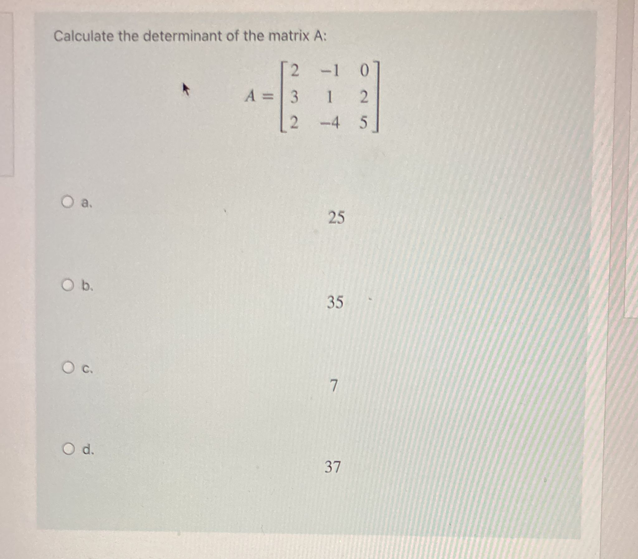 Solved Calculate the determinant of the matrix A : | Chegg.com