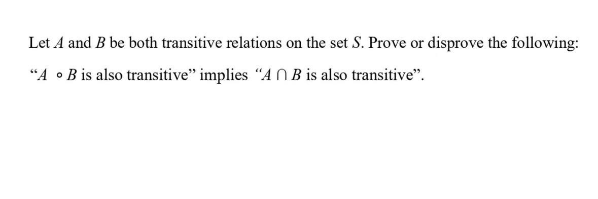 Solved Let A and B be both transitive relations on the set | Chegg.com