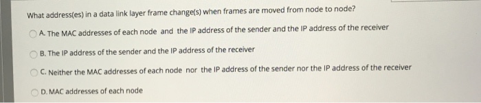 Solved What address(es) in a data link layer frame changets) | Chegg.com