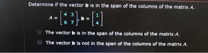 Solved Determine if the vector b is in the span of the | Chegg.com