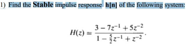 Solved 1) Find the Stable impulse response h[n] of the | Chegg.com