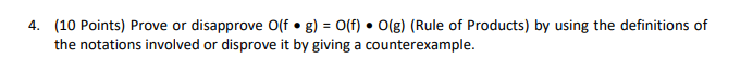 Solved 4. (10 Points) Prove or disapprove O(f∙g)=O(f)∙O(g) | Chegg.com