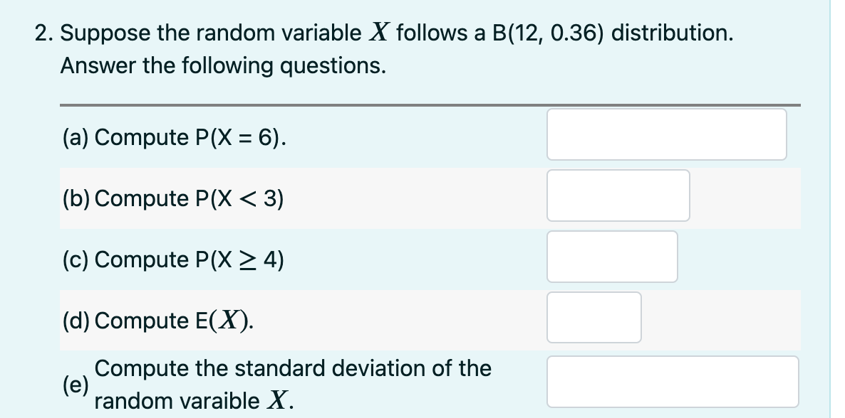 Solved 2. Suppose the random variable X follows a B(12,0.36) | Chegg.com