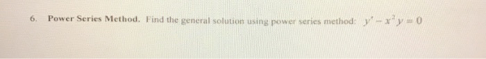 Solved *Power Series Method* Find the general solution using | Chegg.com