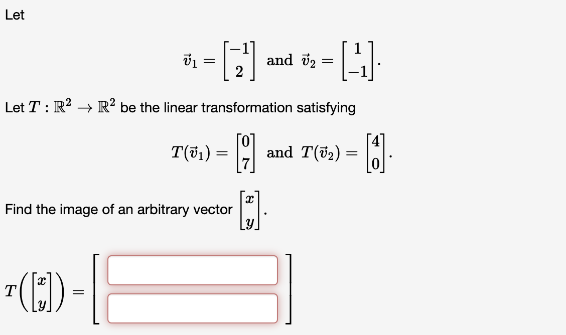 Solved Let v1=[−12] and v2=[1−1]. Let T:R2→R2 be the linear | Chegg.com