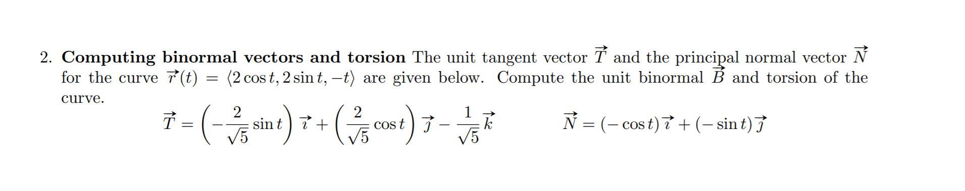 Solved 2. Computing binormal vectors and torsion The unit | Chegg.com