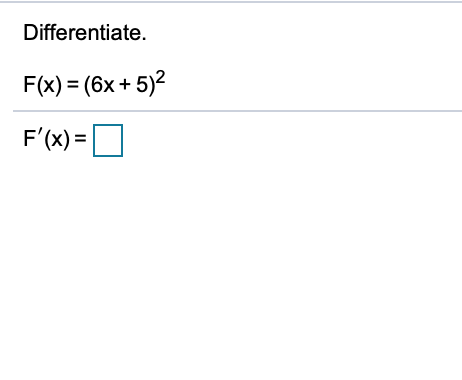Solved Differentiate. F(x) = (6x + 5)2 F'(x) | Chegg.com