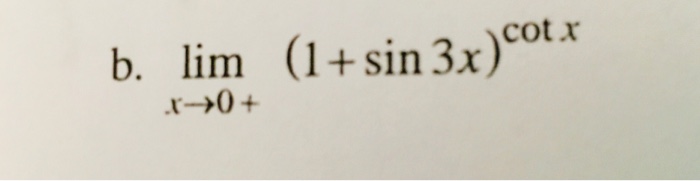 Solved b. lim (1+sin 3x )cot x | Chegg.com