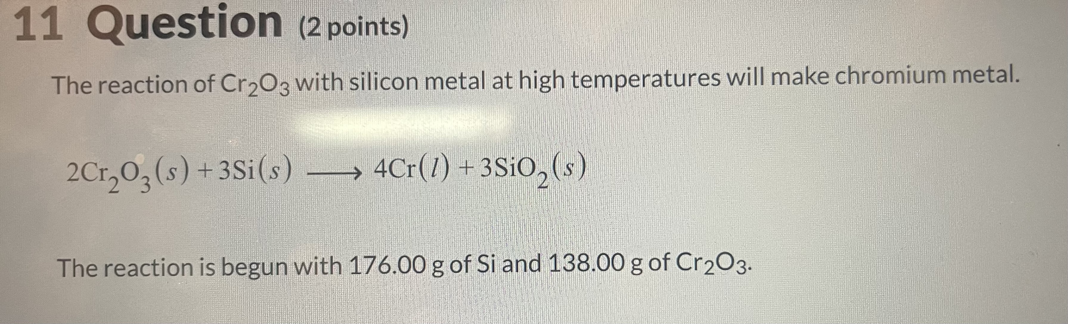 Solved 11 Question (2 points) The reaction of Cr_(2)O_(3) | Chegg.com Solved 11 Question (2 points) The reaction of Cr_(2)O_(3) | Chegg.com