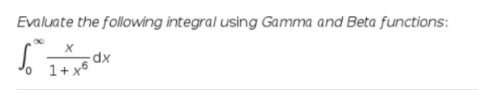 Solved Evaluate the following integral using Gamma and Beta | Chegg.com