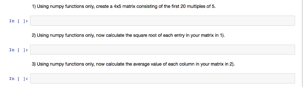 1) Using numpy functions only, create a 4x5 matrix | Chegg.com