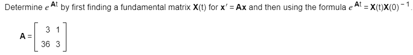 Solved Determine e At by first finding a fundamental matrix | Chegg.com