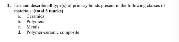 Solved 2. List and describe all type(s) of primary bonds | Chegg.com
