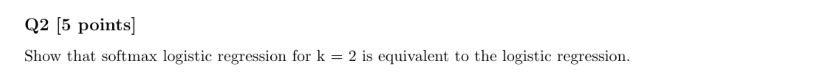 Solved Show that softmax logistic regression for k=2 is | Chegg.com