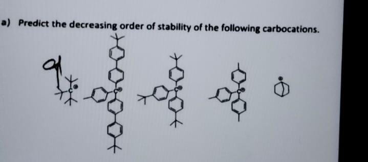 Solved a) ﻿Predict the decreasing order of stability of the | Chegg.com