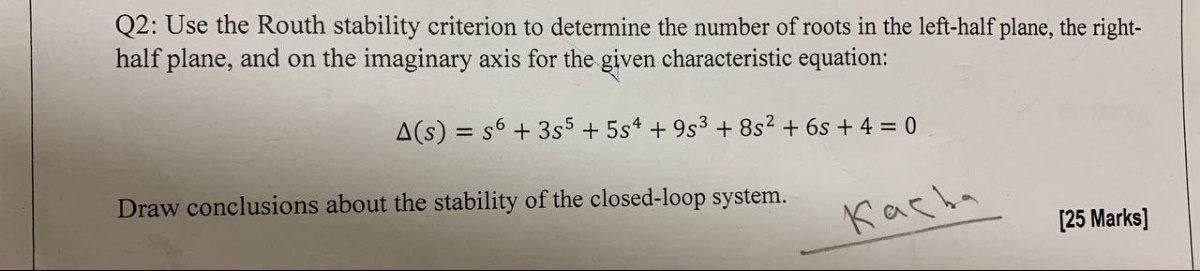 Solved Q2: Use the Routh stability criterion to determine | Chegg.com